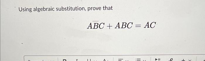 Solved Using algebraic substitution, prove that ABˉC+ABC=AC | Chegg.com