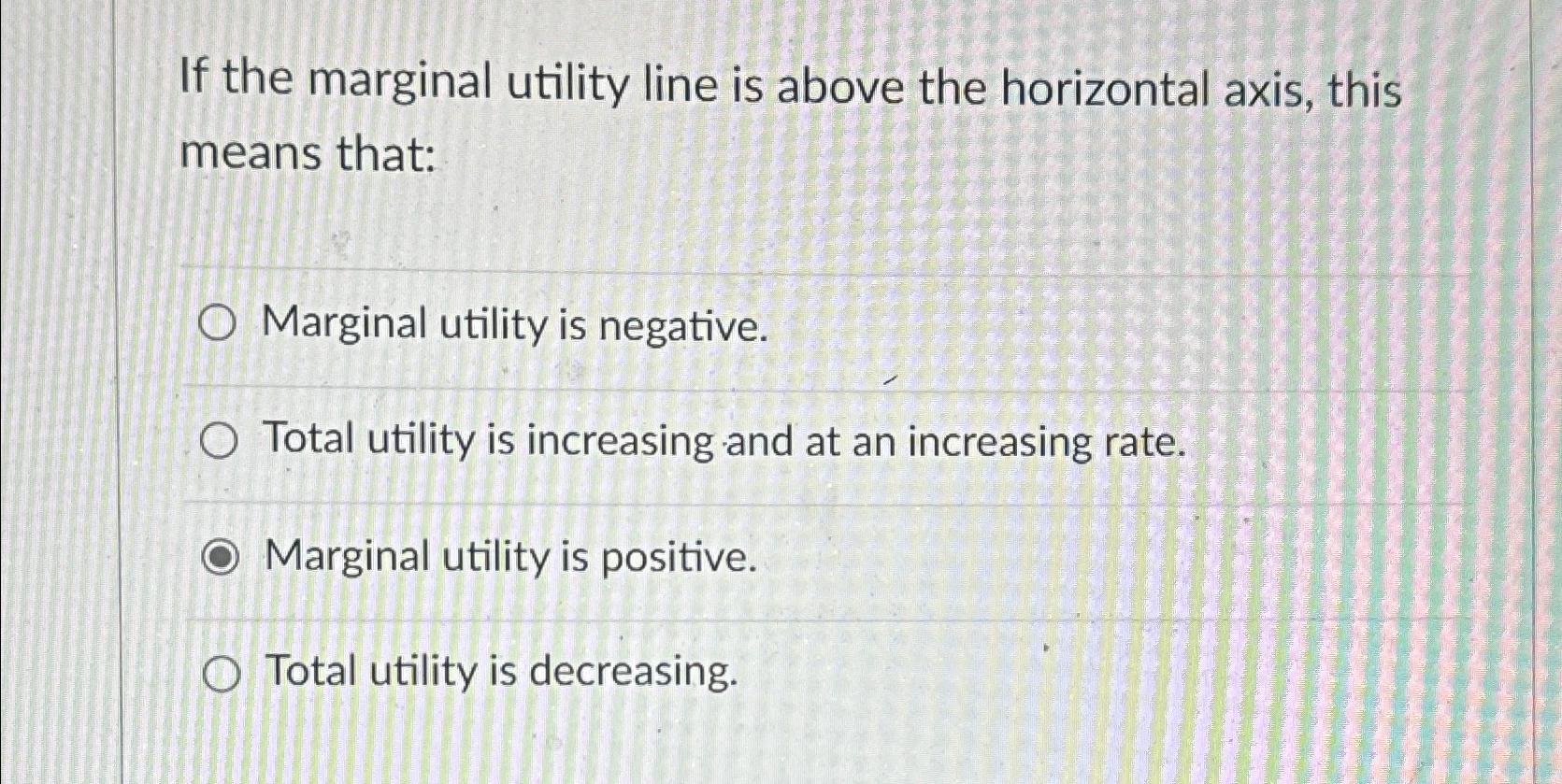 Solved If the marginal utility line is above the horizontal | Chegg.com