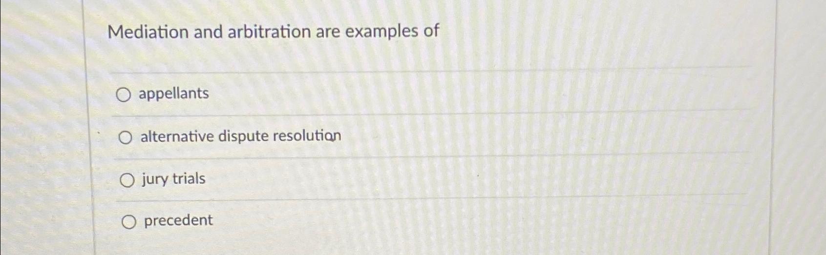 Solved Mediation and arbitration are examples | Chegg.com
