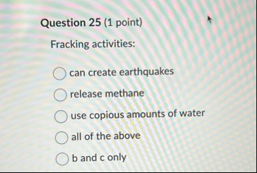 Solved Question 25 (1 ﻿point)Fracking activities:can create | Chegg.com