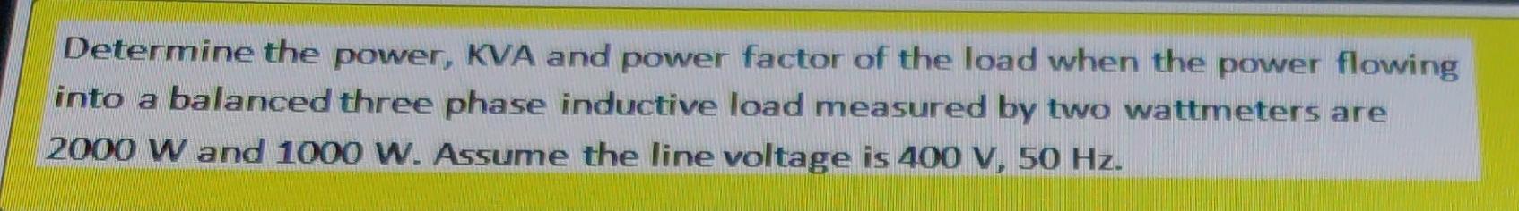 Solved Determine the power, KVA and power factor of the load | Chegg.com