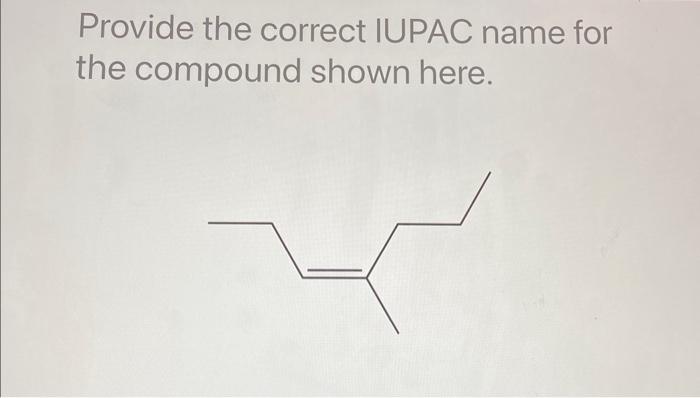 Solved Provide the correct IUPAC name for the compound shown | Chegg.com
