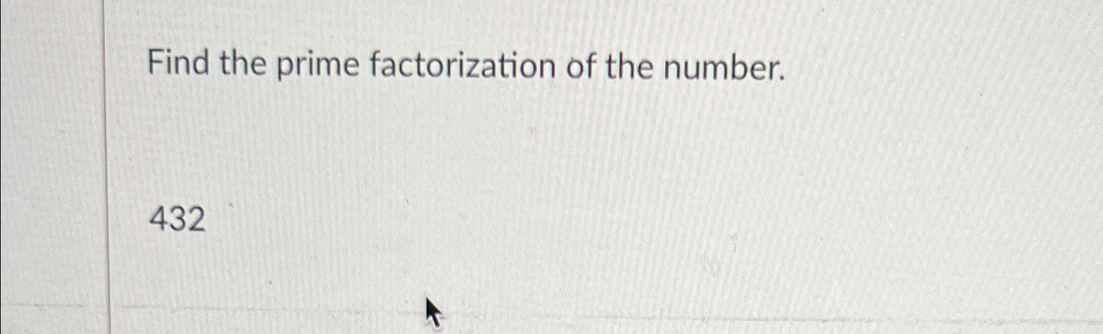 Solved Find the prime factorization of the number.432 | Chegg.com