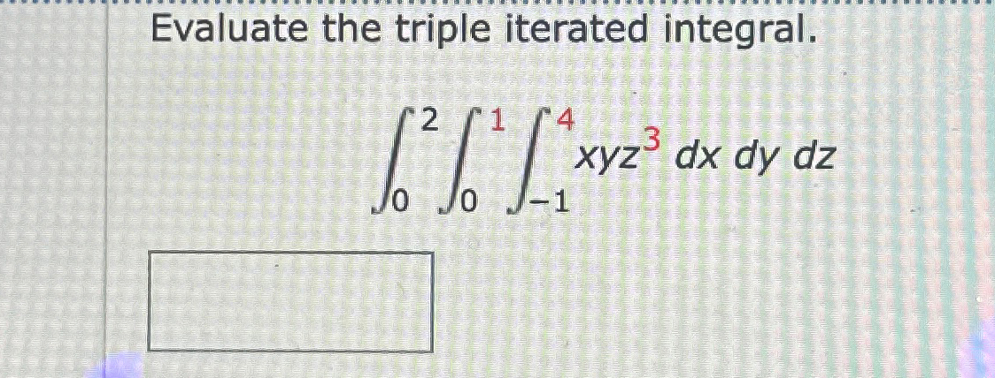 Solved Evaluate the triple iterated | Chegg.com