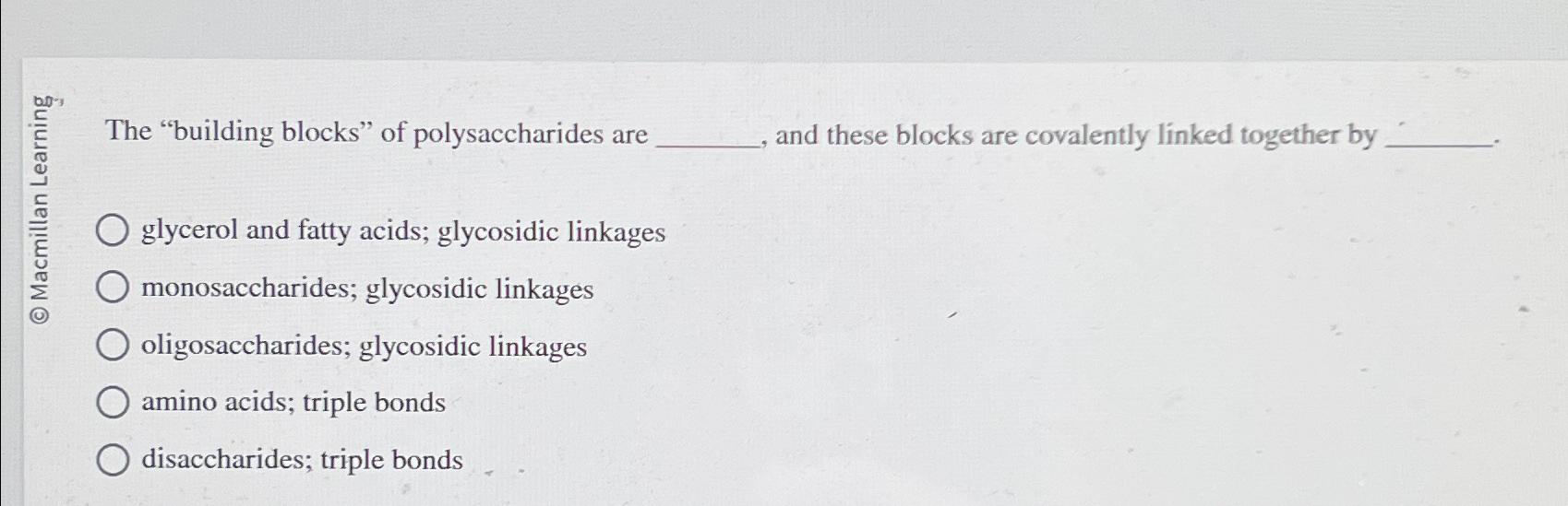 Solved c20-3E ﻿The "building blocks" of polysaccharides are | Chegg.com