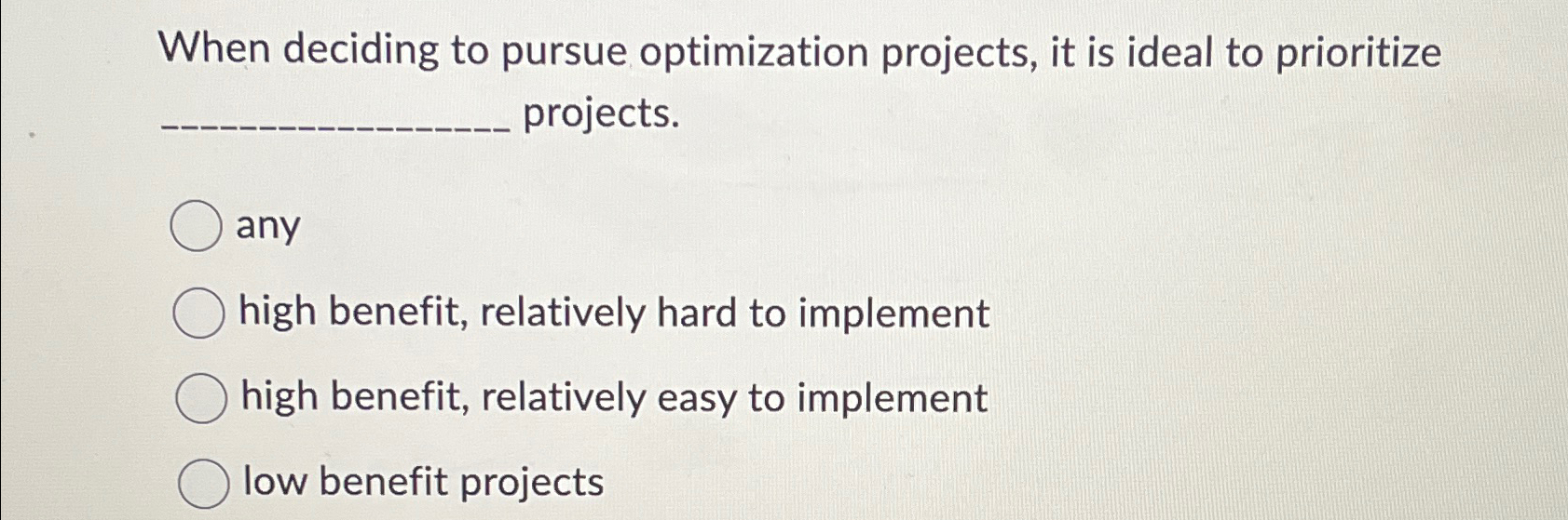 Solved When deciding to pursue optimization projects, it is | Chegg.com