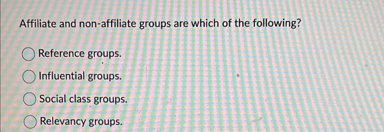 Solved Affiliate and non-affiliate groups are which of the | Chegg.com