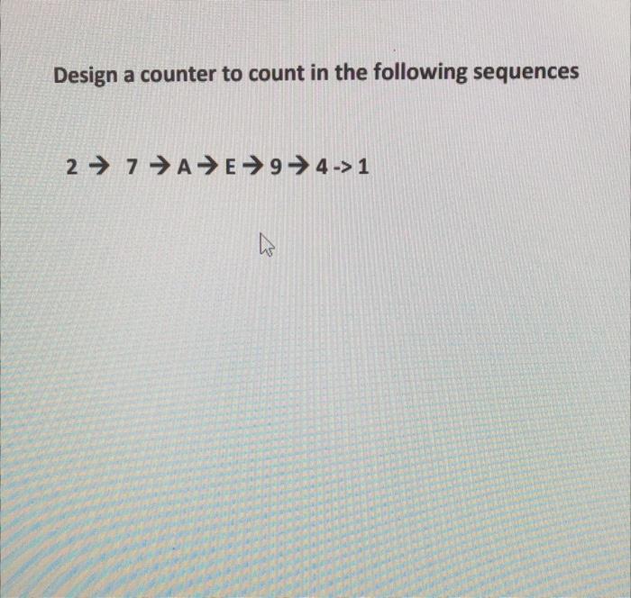 Solved Design a counter to count in the following sequences | Chegg.com