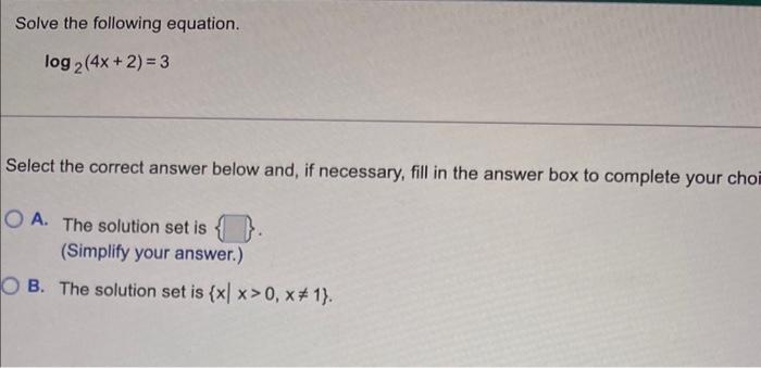 Solved Solve the following equation. log2(4x+2)=3 Select the | Chegg.com