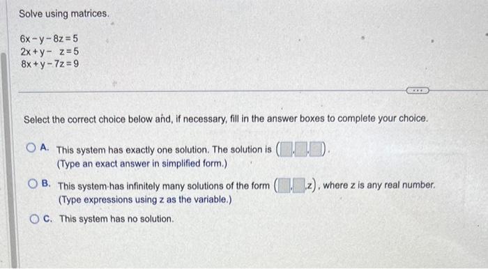 Solved Solve using matrices. 6x−y−8z=52x+y−z=58x+y−7z=9 | Chegg.com