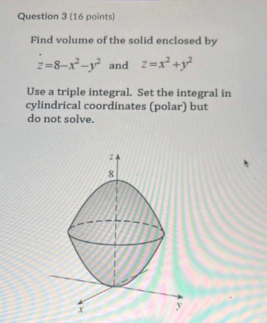 Solved Find volume of the solid enclosed by z=8−x2−y2 and | Chegg.com