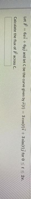Solved Let 6xi + 6yj and let C be the curve given by F(t) = | Chegg.com