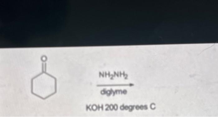 Solved digyme NH2NH2 KOH200 degrees C | Chegg.com