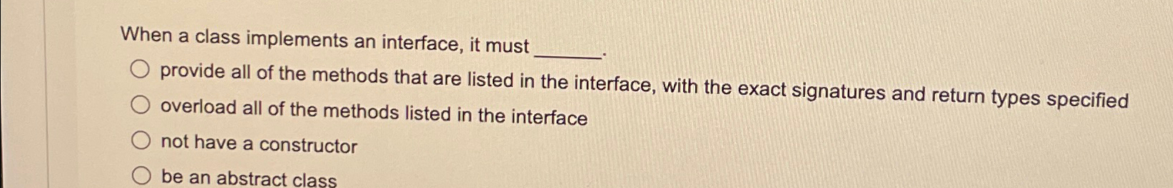 Solved When a class implements an interface, it must provide | Chegg.com