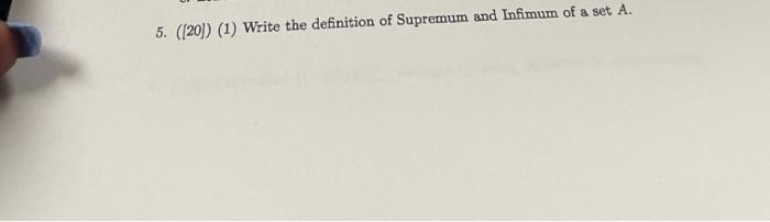 Solved 5. ([20]) (1) Write the definition of Supremum and | Chegg.com
