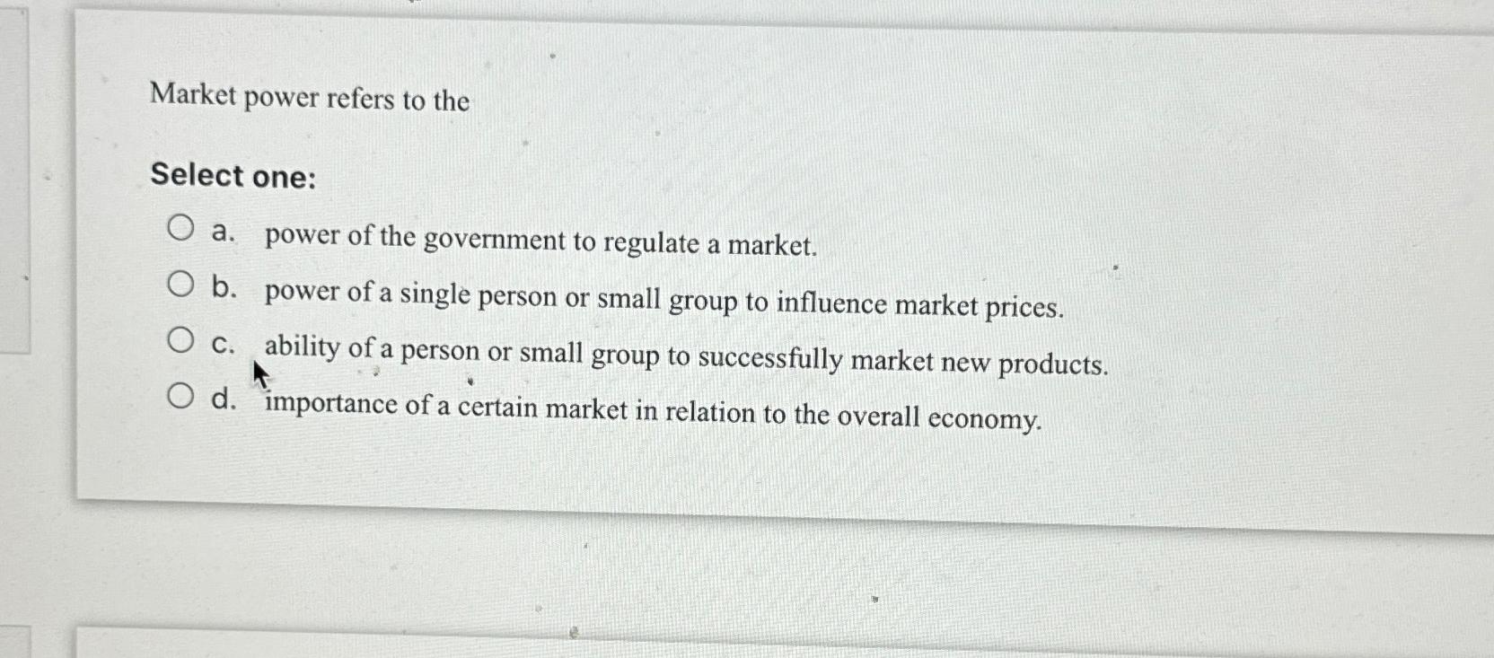 Solved Market power refers to theSelect one:a. ﻿power of the | Chegg.com