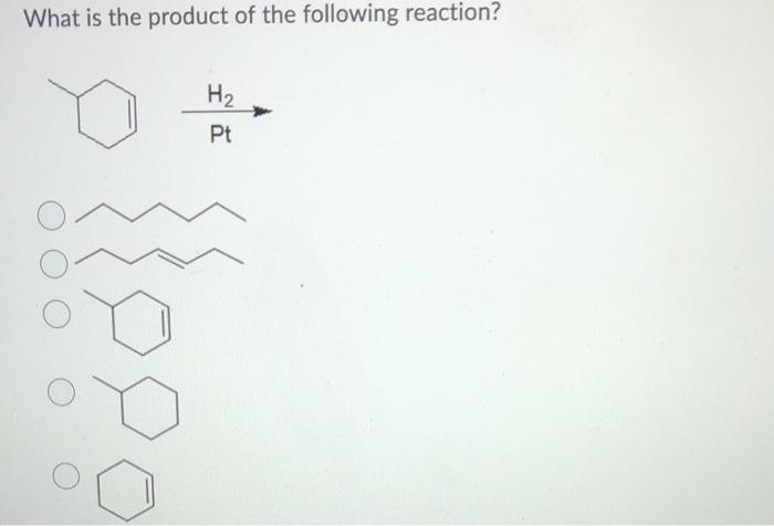 Solved What is the product of the following reaction? H2 Pt | Chegg.com