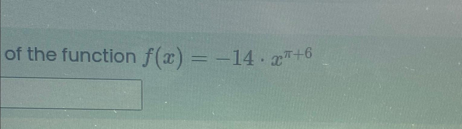 Solved Derivative of the function f(x)=-14*xπ+6 | Chegg.com