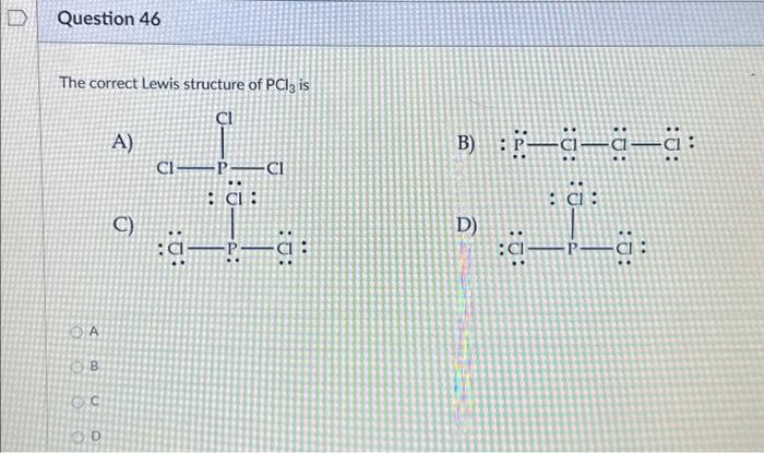 Solved Question 46 The correct Lewis structure of PCl3 is Cl | Chegg.com