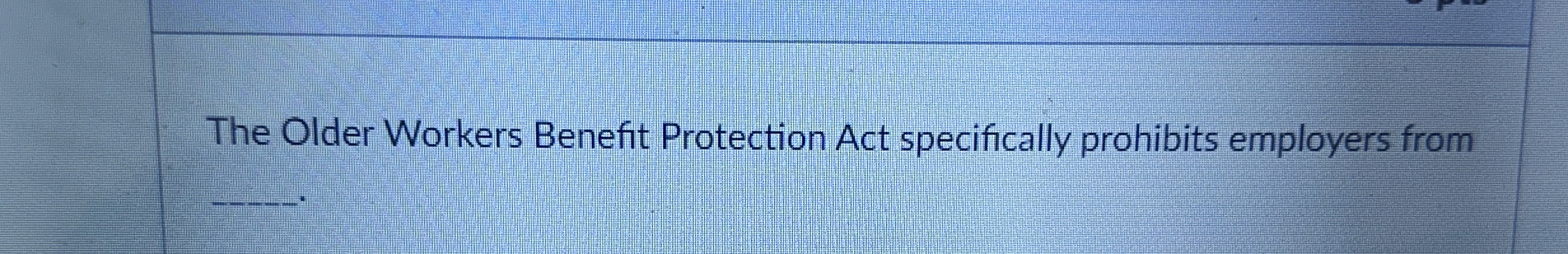 Solved The Older Workers Benefit Protection Act specifically | Chegg.com