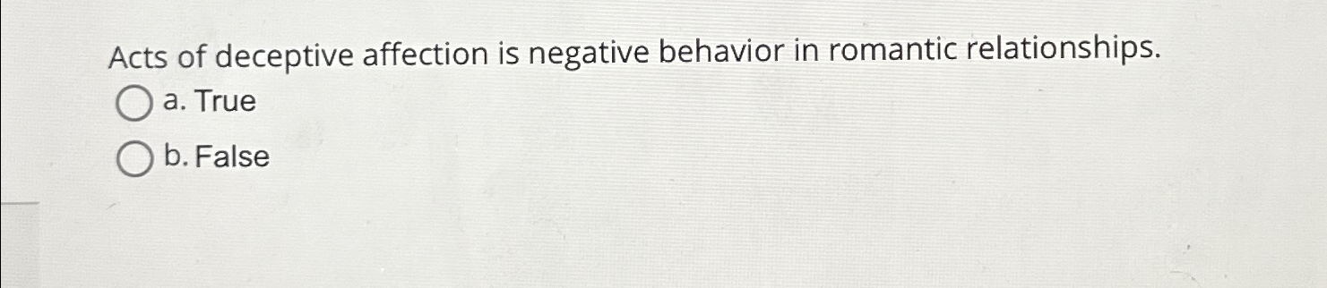 Solved Acts of deceptive affection is negative behavior in | Chegg.com