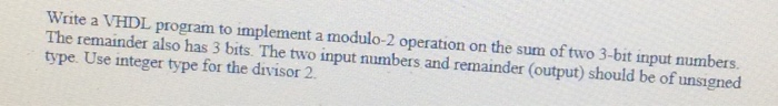 Write a VHDL program to implement a modulo-2 | Chegg.com