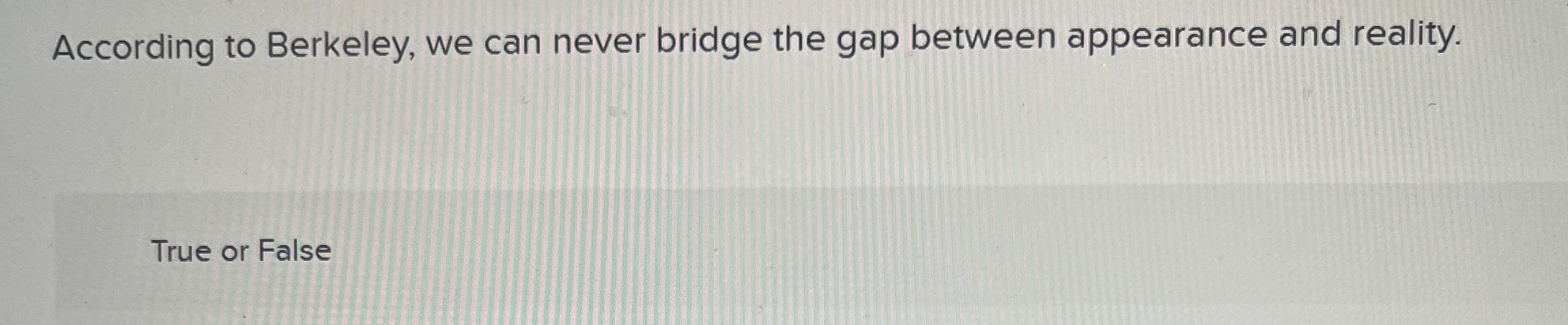 Solved According to Berkeley, we can never bridge the gap | Chegg.com