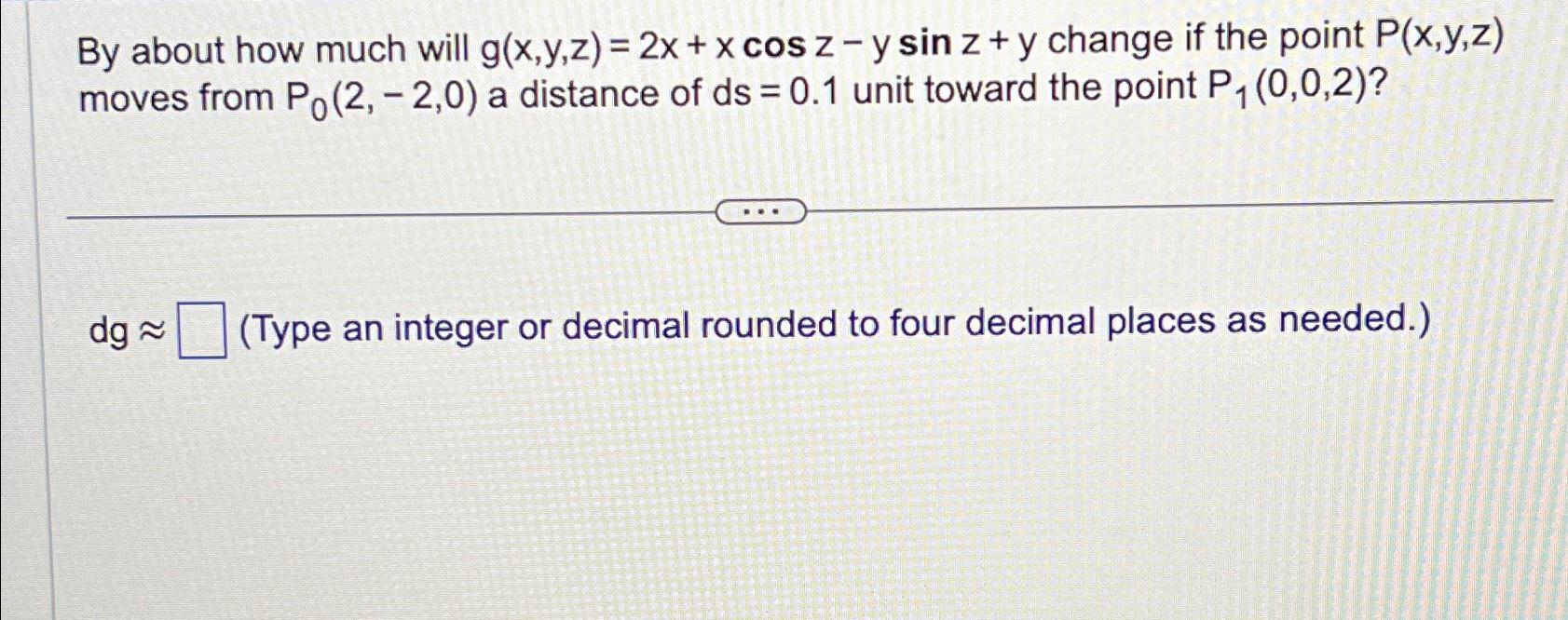 Solved By about how much will g(x,y,z)=2x+xcosz-ysinz+y | Chegg.com