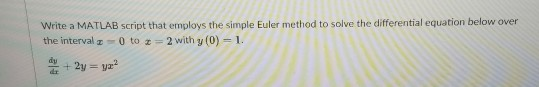 Solved Write a MATLAB script that employs the simple Euler | Chegg.com