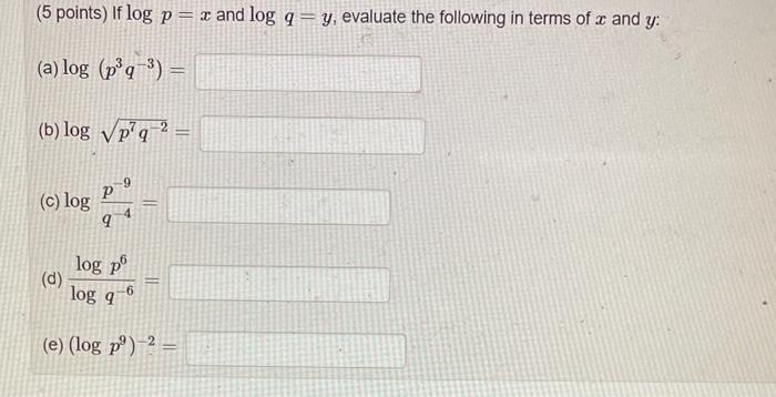 Solved (5 points) If logp=x and logq=y, evaluate the | Chegg.com