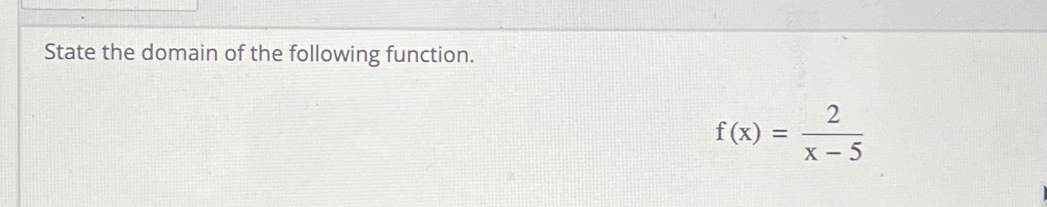 Solved State the domain of the following function.f(x)=2x-5 | Chegg.com