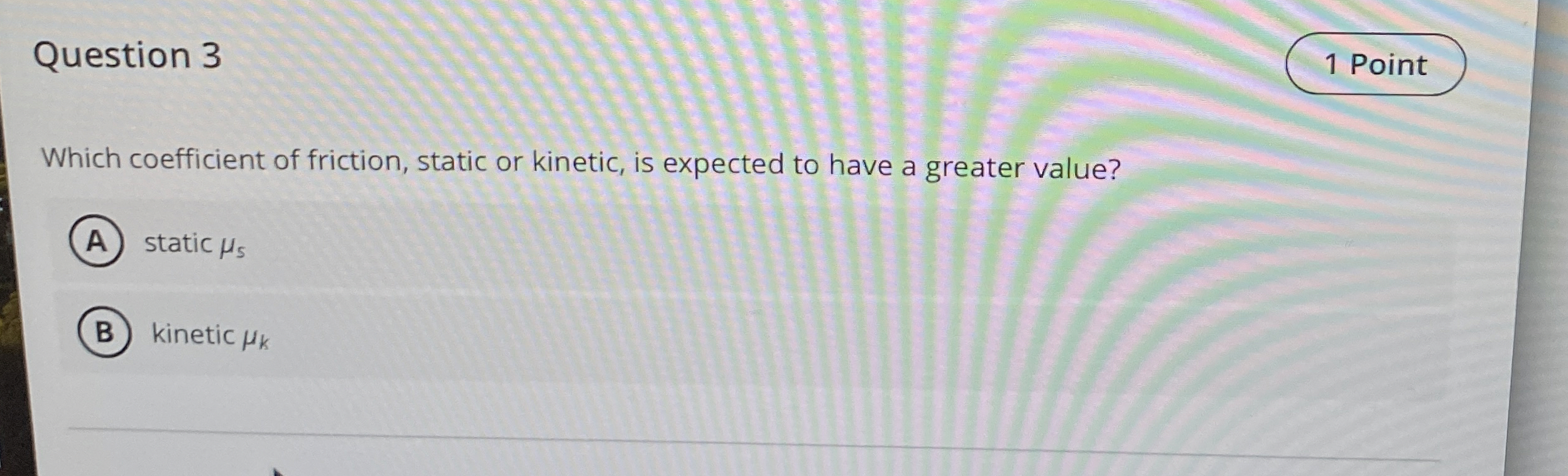 Solved Question 3Which coefficient of friction, static or | Chegg.com
