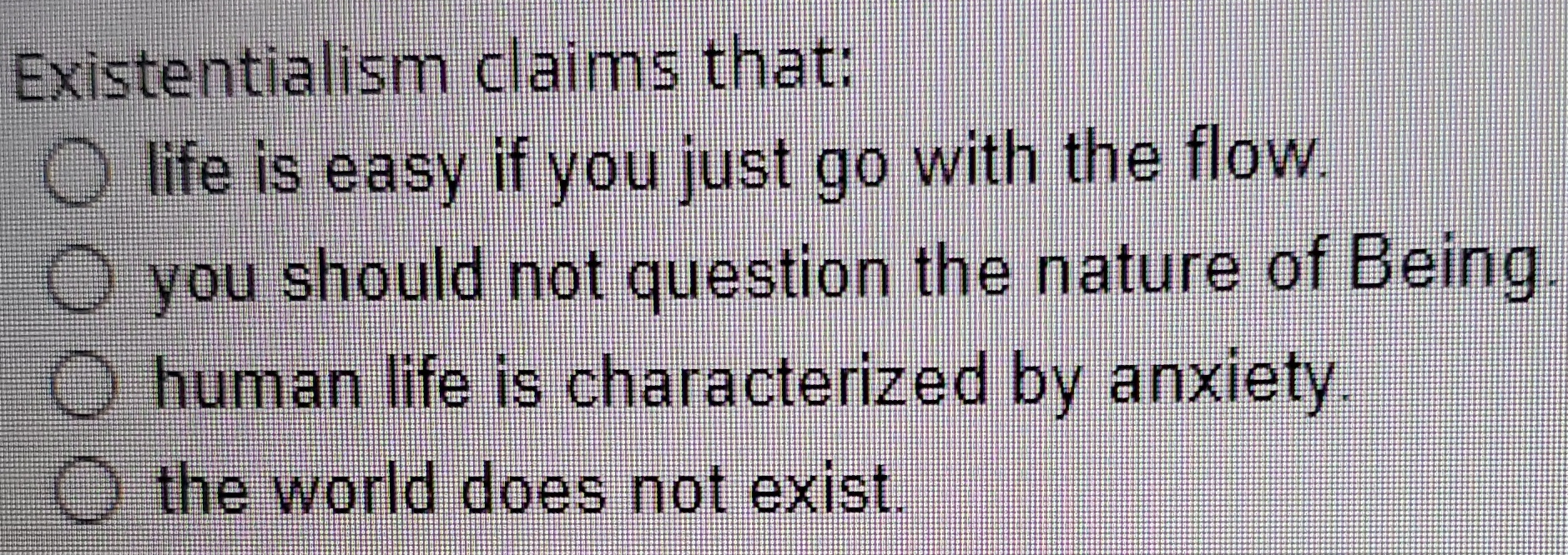 Solved Existentialism claims that: ﻿life is easy if you | Chegg.com