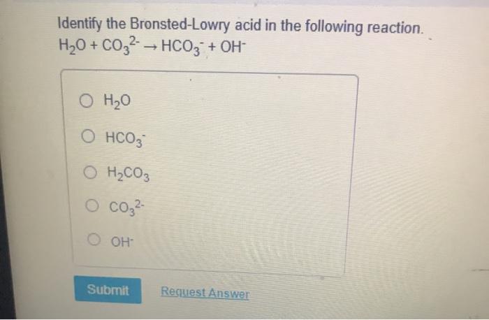 Solved Identify the Bronsted-Lowry acid in the following | Chegg.com