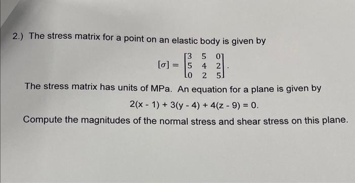 Solved 2.) The stress matrix for a point on an elastic body | Chegg.com