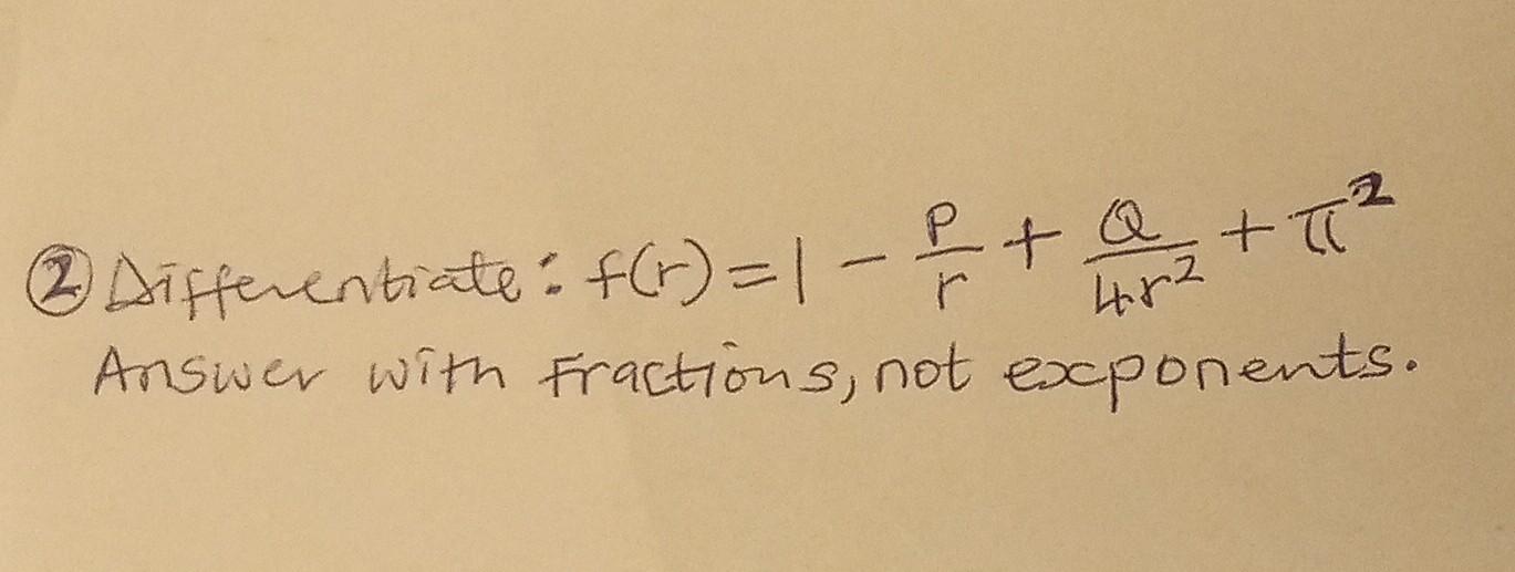 Solved (2) Differentiate: f(r)=1−rP+4r2Q+π2 Answer with | Chegg.com