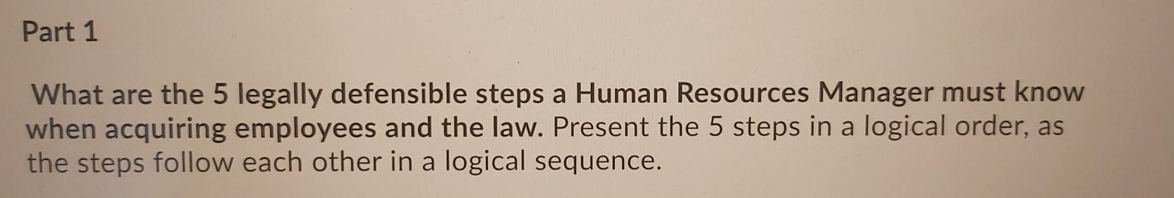 Solved Part 1 What are the 5 legally defensible steps a | Chegg.com