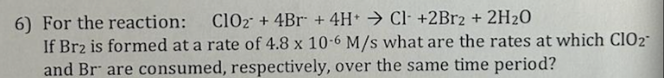 Solved For the reaction: ClO2-+4Br-+4H+→Cl-+2Br2+2H2OIf Br2 | Chegg.com