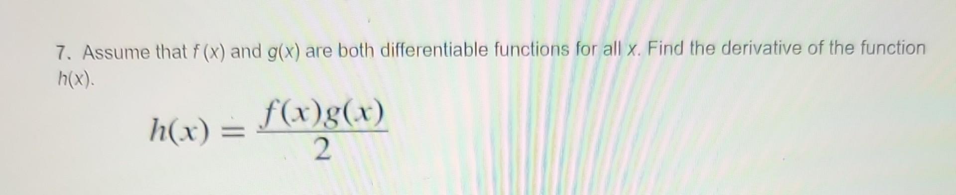 Solved 7. Assume that f(x) and g(x) are both differentiable | Chegg.com