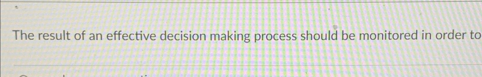 Solved The result of an effective decision making process | Chegg.com