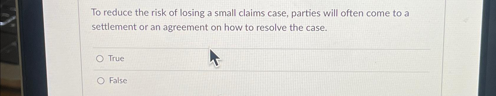 Solved To reduce the risk of losing a small claims case, | Chegg.com