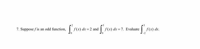 Solved 7. Suppose fis an odd function, f(x) r() dx = 2 and | Chegg.com
