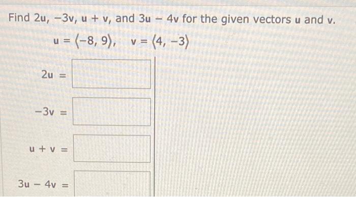 Solved Find 2u,−3v,u+v, and 3u−4v for the given vectors u | Chegg.com
