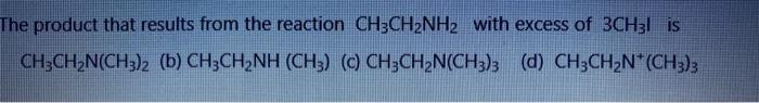 Solved The product that results from the reaction CH3CH2NH2 | Chegg.com