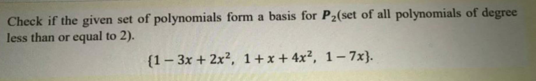 Solved Check if the given set of polynomials form a basis | Chegg.com