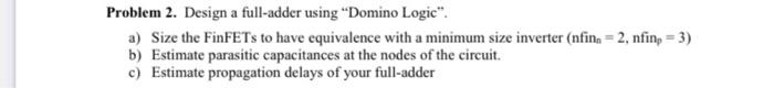 Solved Problem 2. Design a full-adder using “Domino Logic”. | Chegg.com