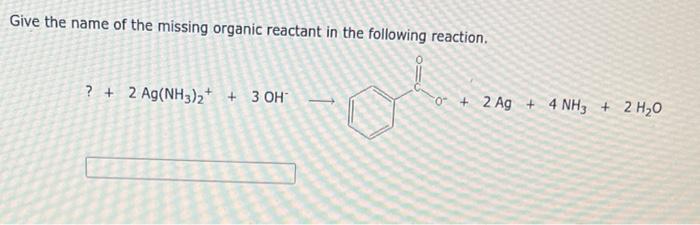 Solved give the name of the missing organic reactant in the | Chegg.com