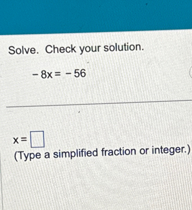 Solved Solve. Check your solution.-8x=-56x=(Type a | Chegg.com