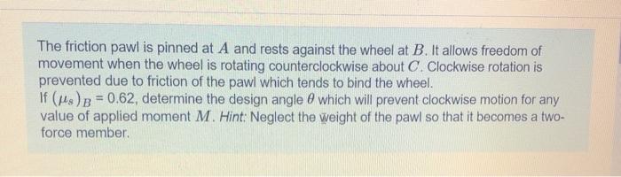 Solved The friction pawl is pinned at A and rests against | Chegg.com