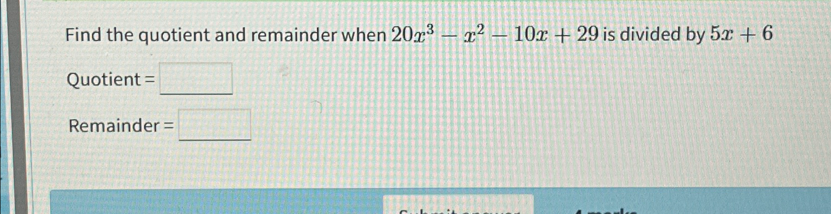 Solved Find the quotient and remainder when 20x3-x2-10x+29 | Chegg.com